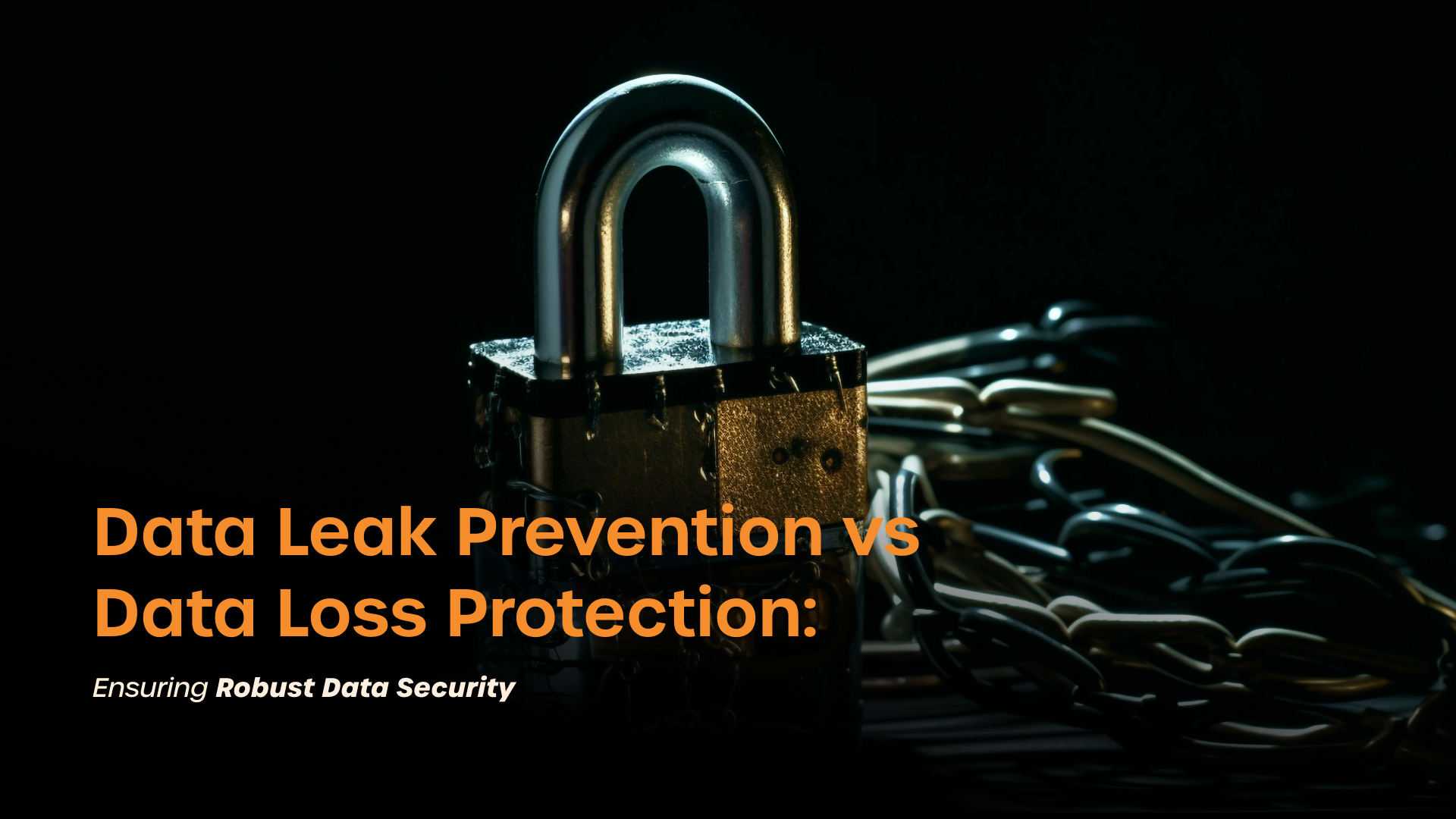 Data Leak vs Data Loss Prevention: Secure Your Data Today